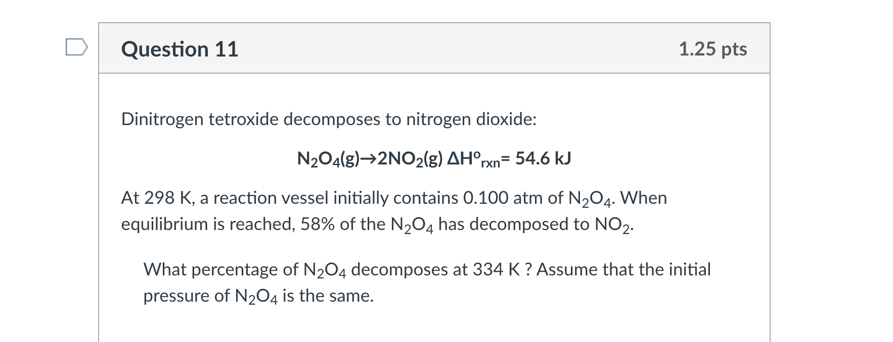 Solved Question 11 1.25 pts Dinitrogen tetroxide decomposes | Chegg.com