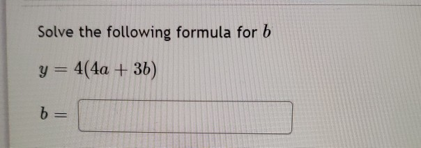 Solved Solve the following formula for b y 4(4a +3b) b | Chegg.com