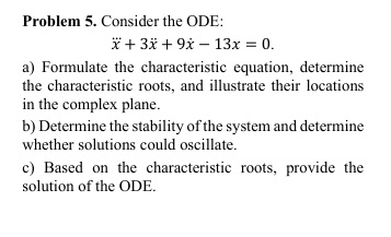Solved Problem 5. ﻿Consider the ODE:x⃛+3x¨+9x˙-13x=0a) | Chegg.com