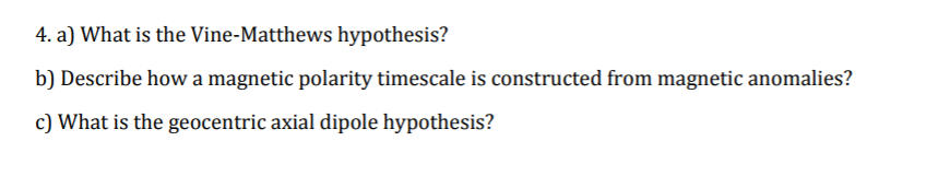 Solved 4. a) What is the Vine-Matthews hypothesis? b) | Chegg.com