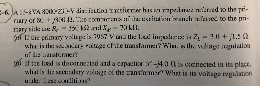 Solved 6.A 15-kVA 8000/230-V distribution transformer has an | Chegg.com
