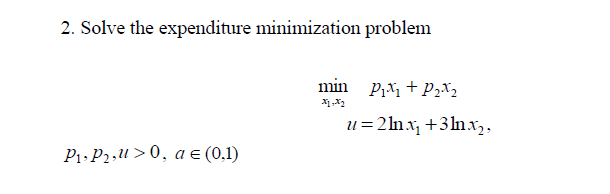 Solved 2. Solve the expenditure minimization problem min P.X | Chegg.com