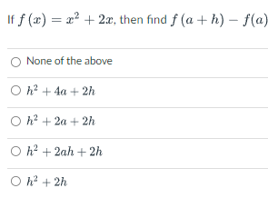 Solved If f(x)=x2+2x, then find f(a+h)−f(a) None of the | Chegg.com