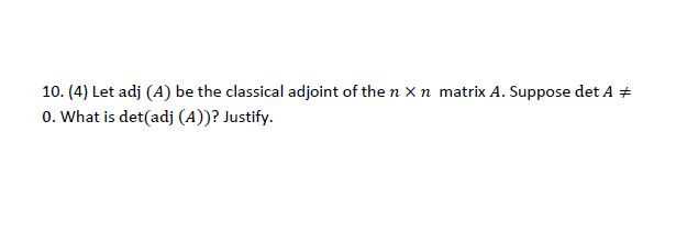 Solved 10. (4) Let adj (𝐴) be the classical adjoint of the | Chegg.com