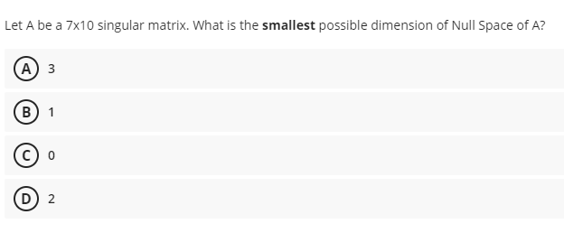 Solved Let A be a 7x10 singular matrix. What is the smallest | Chegg.com