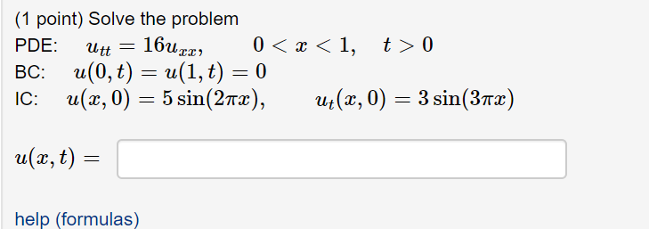 Solved (1 point) Solve the problem PDE: Utt = 16uzx 0