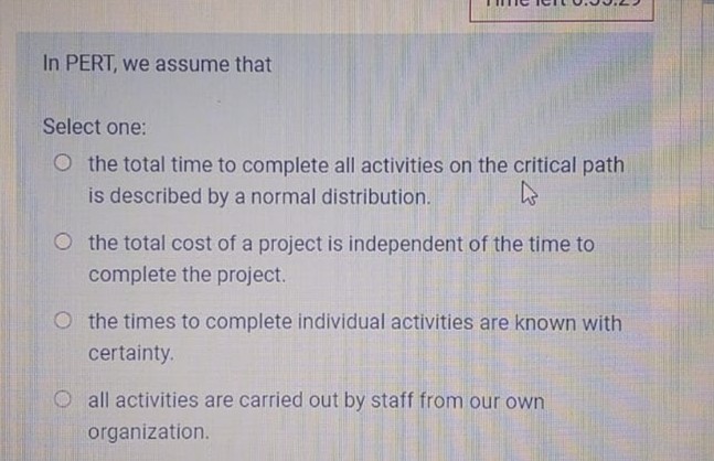 Solved In PERT, we assume thatSelect one:the total time to | Chegg.com