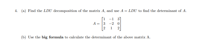 Solved 4. (a) Find the LDU decomposition of the matrix A, | Chegg.com