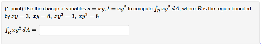 Solved (1 point) Use the change of variables s=xy,t=xy2 to | Chegg.com