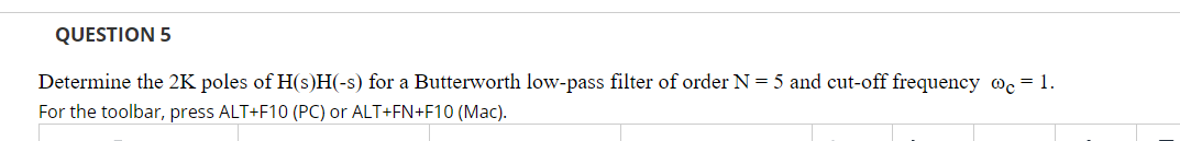 Solved QUESTION 5 Determine the 2K poles of H(s)H(-s) for a | Chegg.com