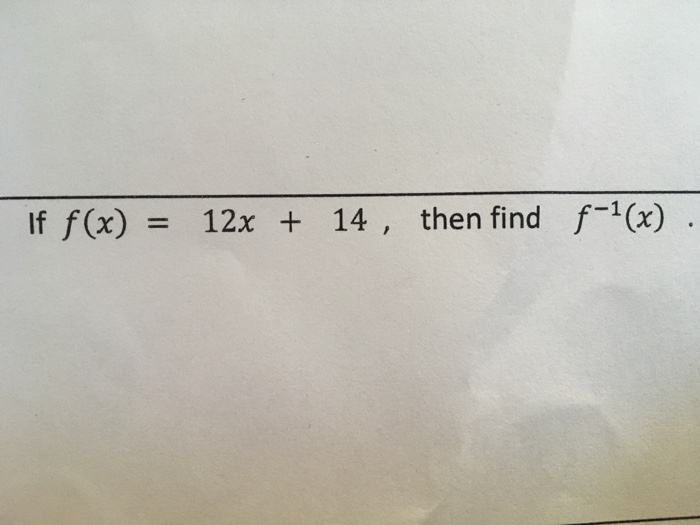 Solved If f(x)= 12x + 14, then find f-1(x) | Chegg.com
