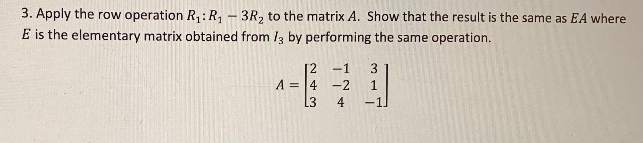 Solved 3. Apply the row operation R1:R1−3R2 to the matrix A. | Chegg.com