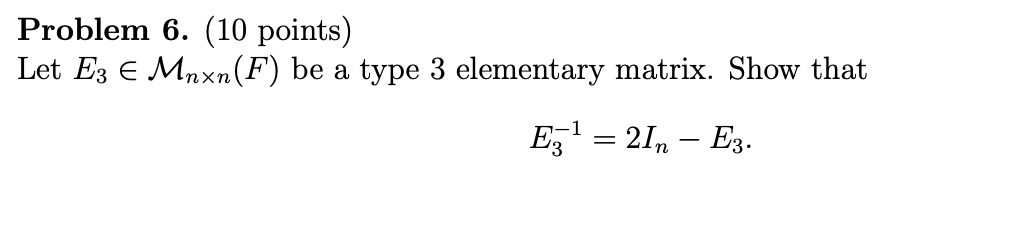 Solved Problem 6. (10 points) Let E3 E Mnxn(F) be a type 3 | Chegg.com