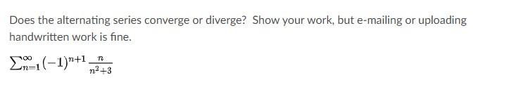 Solved Does the alternating series converge or diverge? Show | Chegg.com