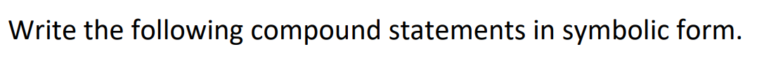 Solved Write the following compound statements in symbolic | Chegg.com