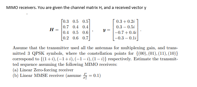 Solved MIMO receivers. You are given the channel matrix H, | Chegg.com