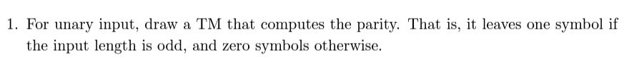Solved 1. For unary input, draw a TM that computes the | Chegg.com