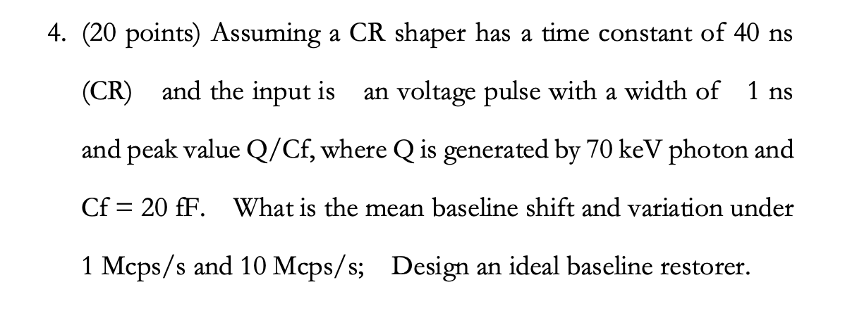 Solved 4. (20 points) Assuming a CR shaper has a time | Chegg.com