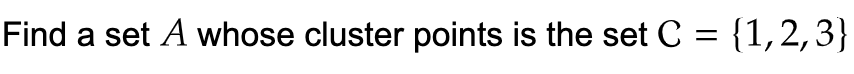 Solved Find a set A whose cluster points is the set | Chegg.com
