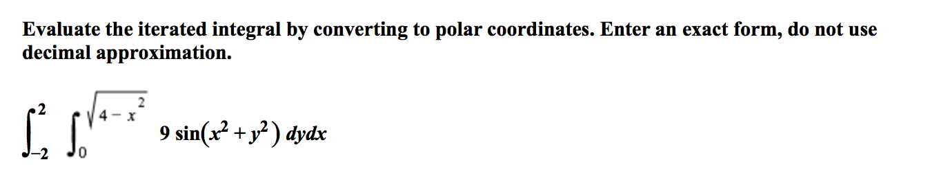 Solved Evaluate the iterated integral by converting to polar | Chegg.com
