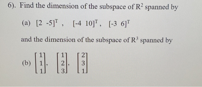 Solved 6). Find the dimension of the subspace of R2 spanned | Chegg.com