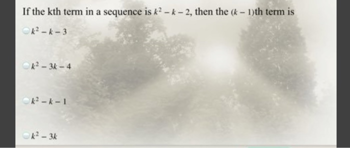 Solved If the kth term in a sequence is k2 - k 2, then the | Chegg.com