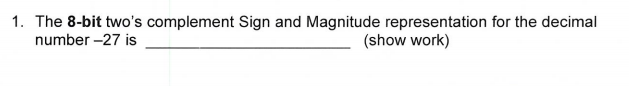 Solved 1. The 8-bit two's complement Sign and Magnitude | Chegg.com