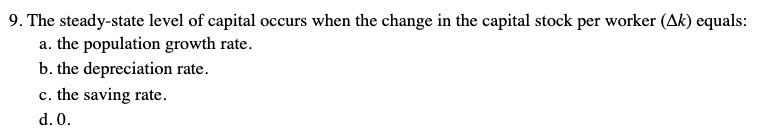 Solved 9. The steady-state level of capital occurs when the | Chegg.com