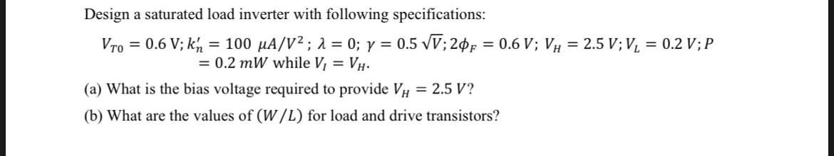 Solved = = Design a saturated load inverter with following | Chegg.com