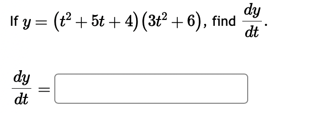 Solved If y=(t2+5t+4)(3t2+6), find dtdy dtdy= | Chegg.com
