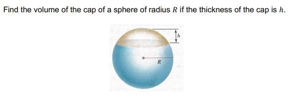 Solved Find the volume of the cap of a sphere of radius R if | Chegg.com