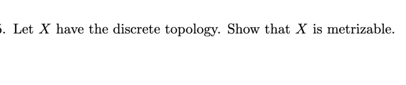 Solved Let X have the discrete topology. Show that X is | Chegg.com