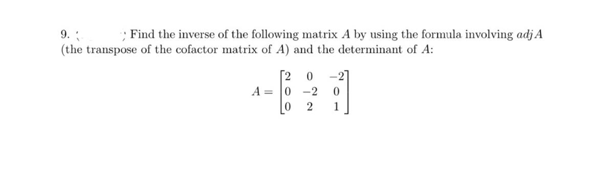Solved 9. : Find the inverse of the following matrix A by | Chegg.com