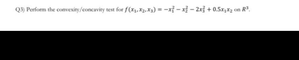 Solved Q3) Perform the convexity/concavity test for f(x1, | Chegg.com