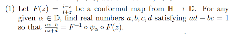 Solved (1) Let F(z)=i+zi−z be a conformal map from H→D. For | Chegg.com