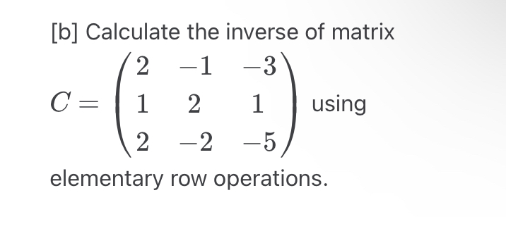 Solved [b] Calculate the inverse of matrix | Chegg.com