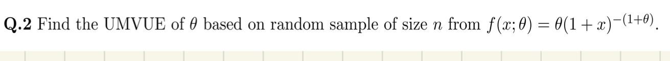 Solved Q.2 Find the UMVUE of based on random sample of size | Chegg.com