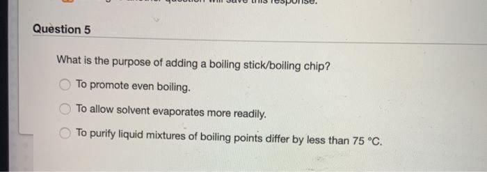 Solved Question 5 What is the purpose of adding a boiling | Chegg.com