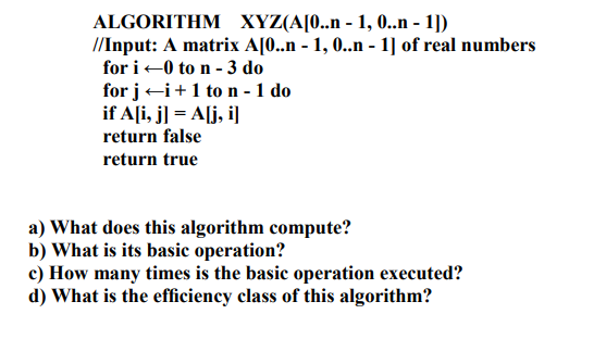 Solved ALGORITHM XYZ(A[0..n−1,0..n−1]) //Input: A matrix | Chegg.com
