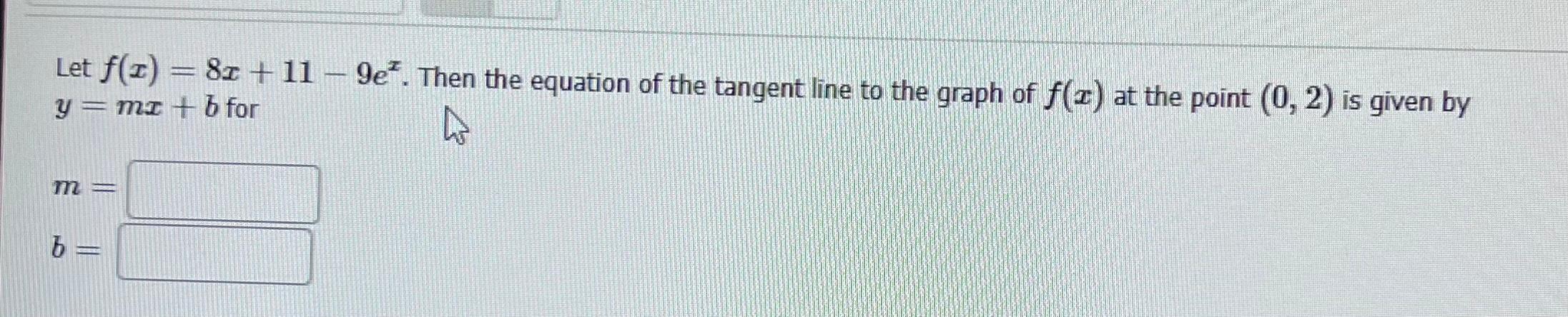 Solved Let f(x)=8x+11−9ex. Then the equation of the tangent | Chegg.com