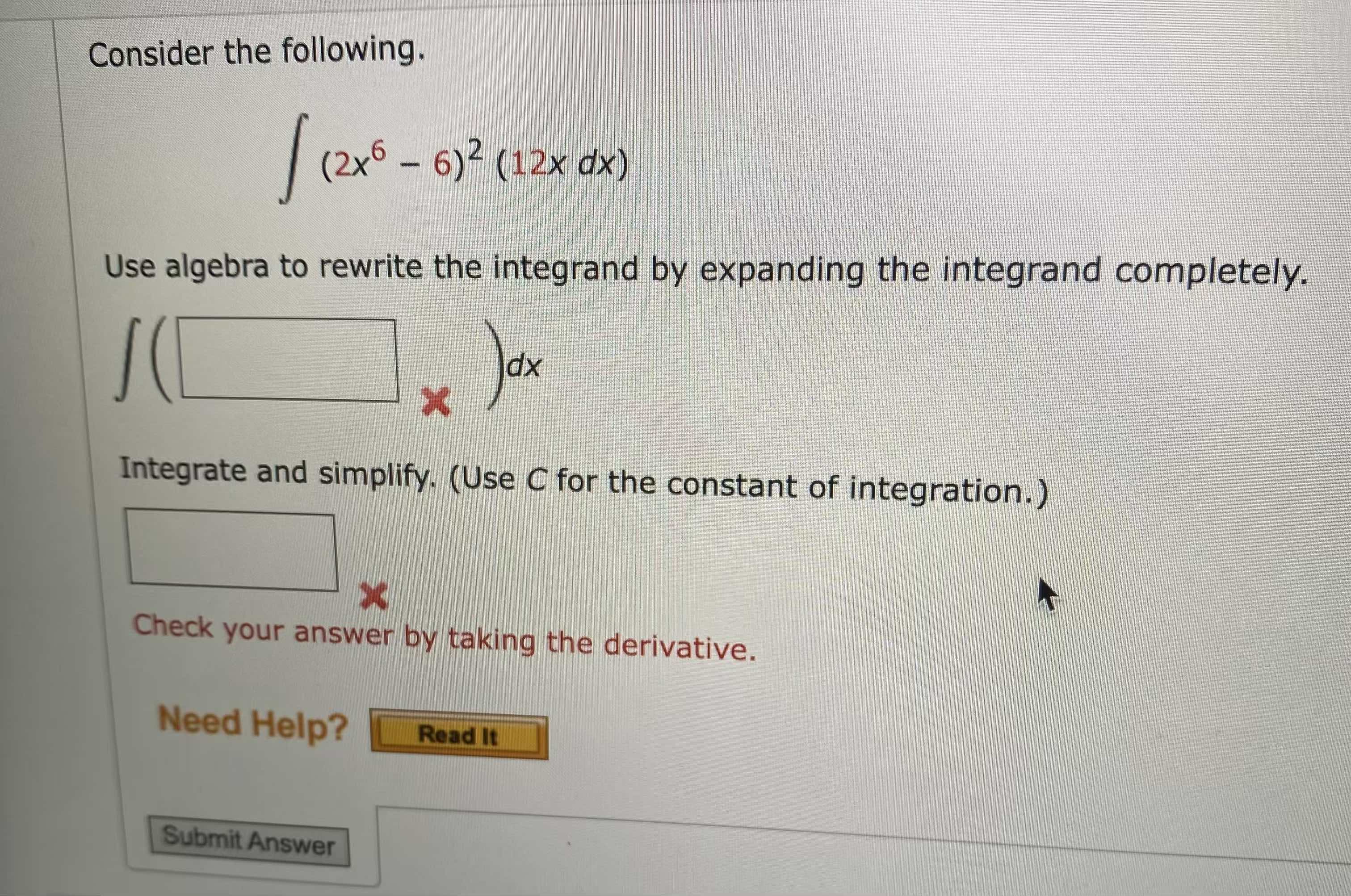 Solved Consider the following. ∫(2x6−6)2(12xdx) Use algebra | Chegg.com