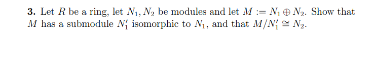 Solved 3. Let R be a ring, let N1,N2 be modules and let | Chegg.com