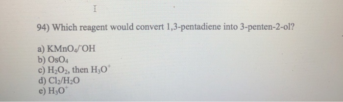 Solved 94) Which reagent would convert 1,3-pentadiene into | Chegg.com