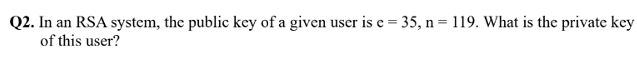 Solved Q2. ﻿In an RSA system, the public key of a given user | Chegg.com