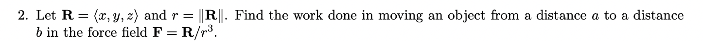 Solved 2. Let R= x,y,z and r=∥R∥. Find the work done in | Chegg.com