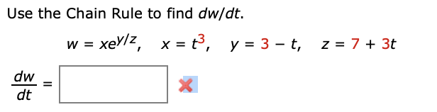 Solved Use the Chain Rule to find dw/dt. w = xey/z, x = t3, | Chegg.com