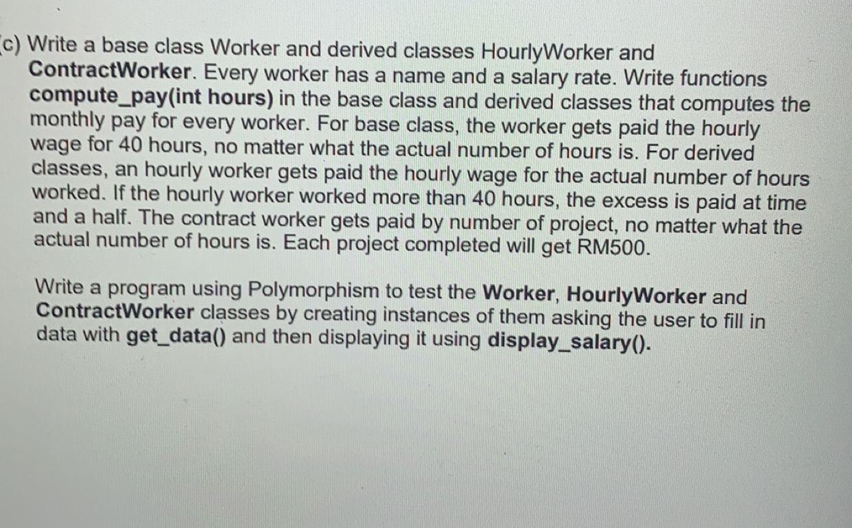 Solved (c) Write a base class Worker and derived classes | Chegg.com