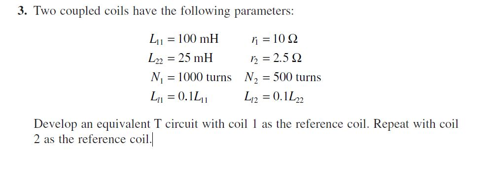 Solved 3. Two coupled coils have the following parameters: | Chegg.com