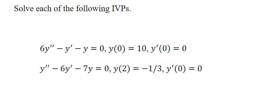 Solved Solve each of the following IVPs. 6y'' – y' – y = 0, | Chegg.com