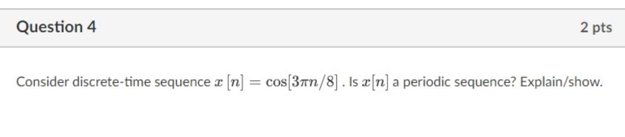 Solved Consider discrete-time sequence x[n]=cos[3πn/8]. Is | Chegg.com